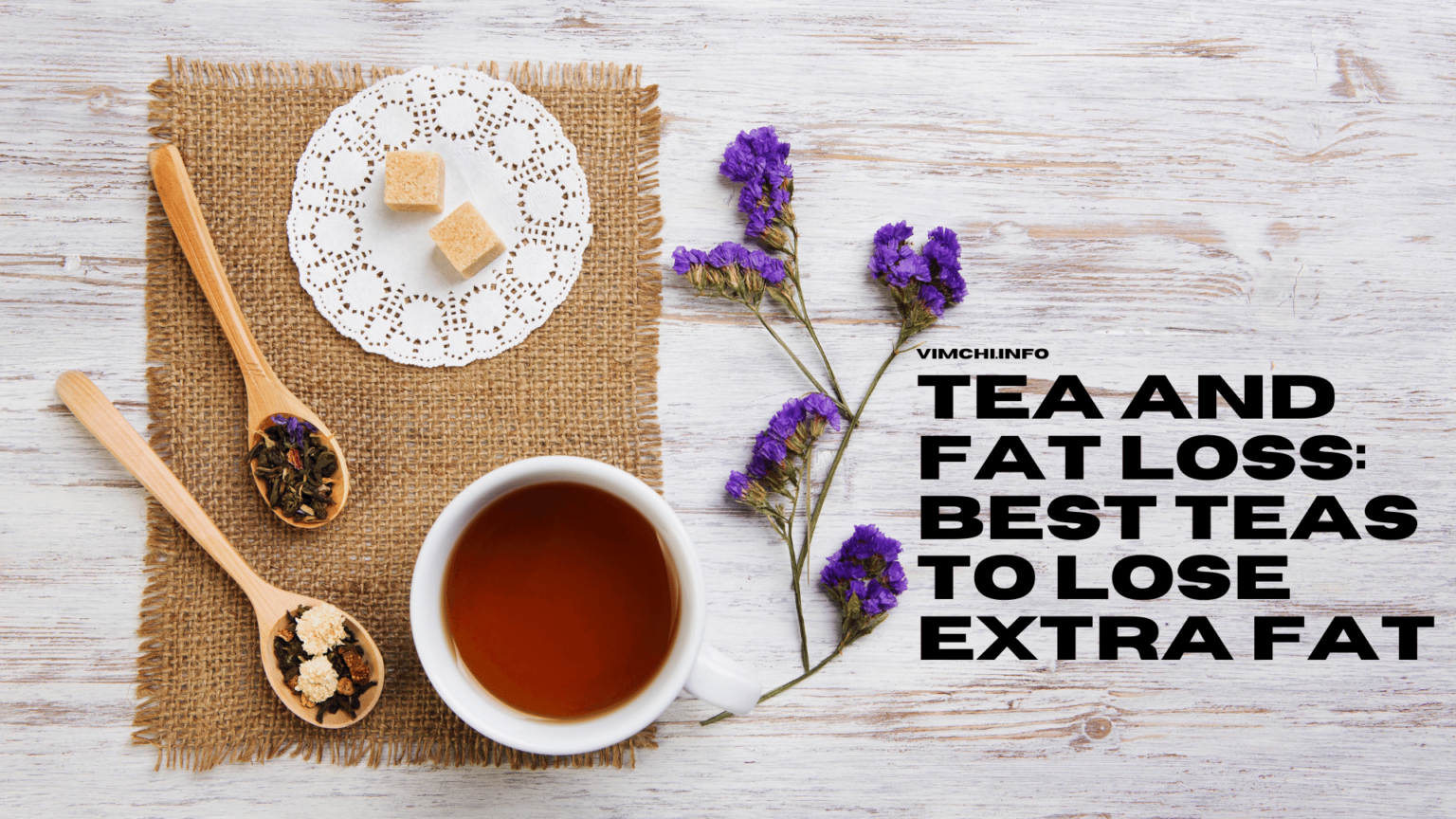 Tea And Fat Loss: Best Teas To Lose Extra Fat