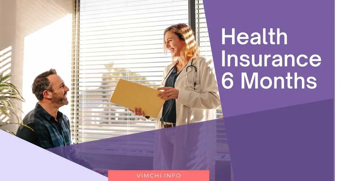 Why Get Health Insurance 6 Months Coverage? - Vim Ch'i