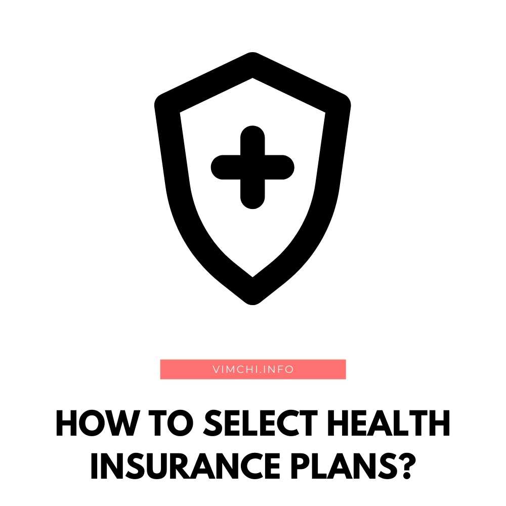 How To Select Health Insurance Plans? - Vim Ch'i