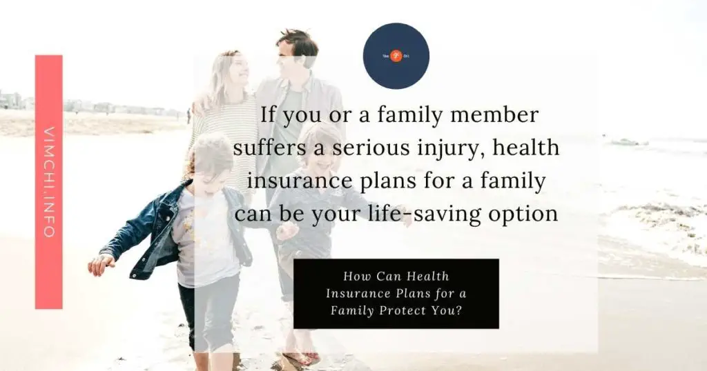 How Can Health Insurance Plans For A Family Protect You? - Vim Ch'i